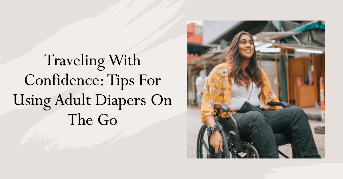 Traveling With Confidence: Tips For Using Adult Diapers On The Go
