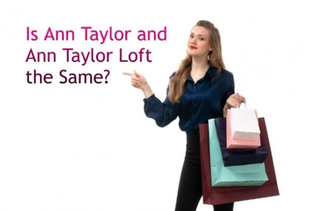 Is Ann Taylor and Ann Taylor Loft the Same? Comparing Style and Pricing